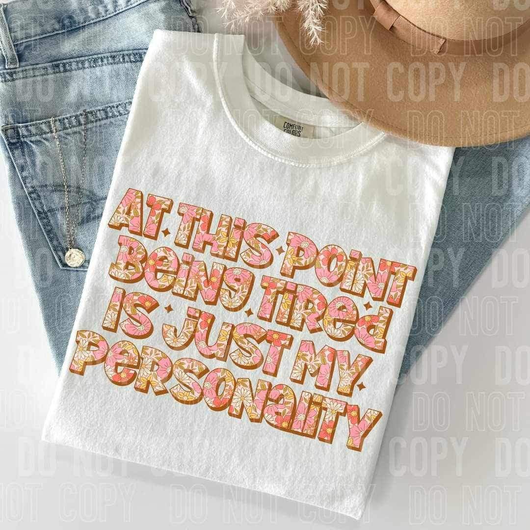 At This Point Being Tired Is Just My Personality DTF Transfer – K&M Designs