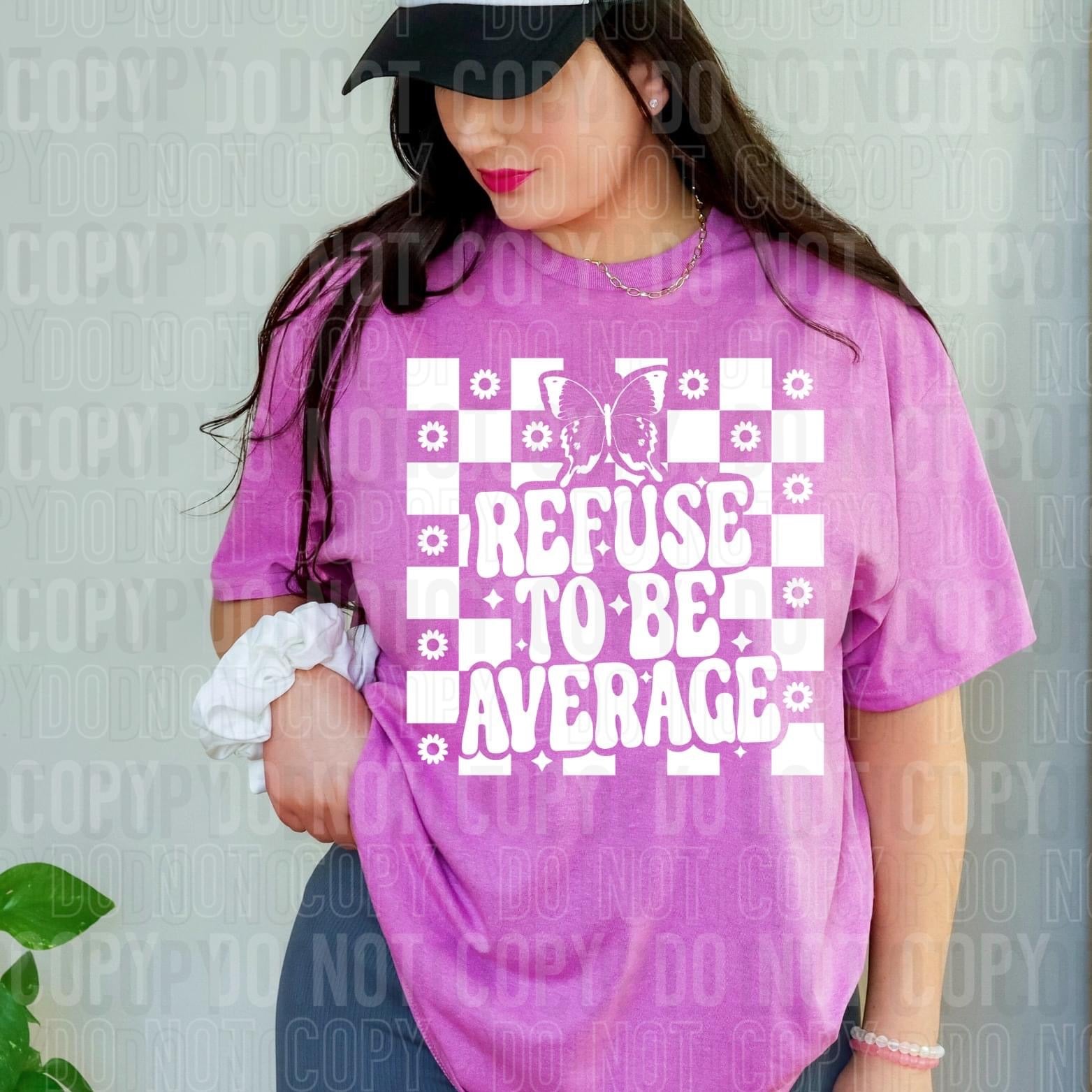 Refuse To Be Average White DTF Transfer – K&M Designs